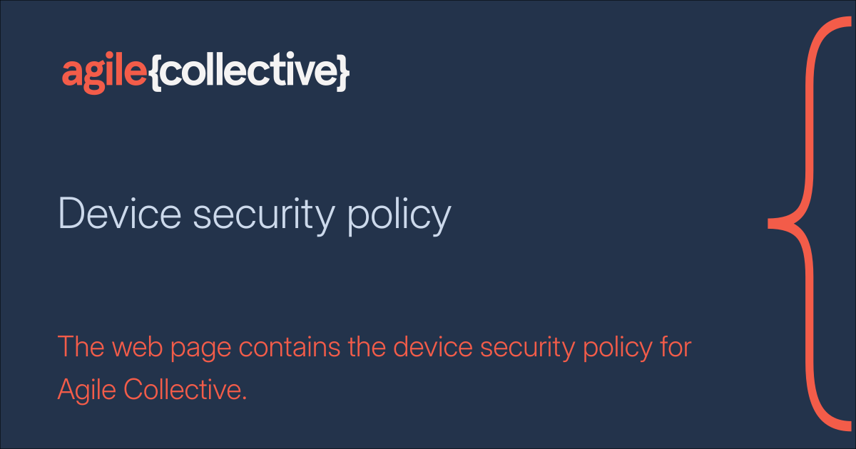 Device security policy | Agile Collective Staff Handbook
